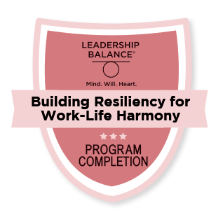 Building Resiliency for Work-Life harmony - Leadership Balance
